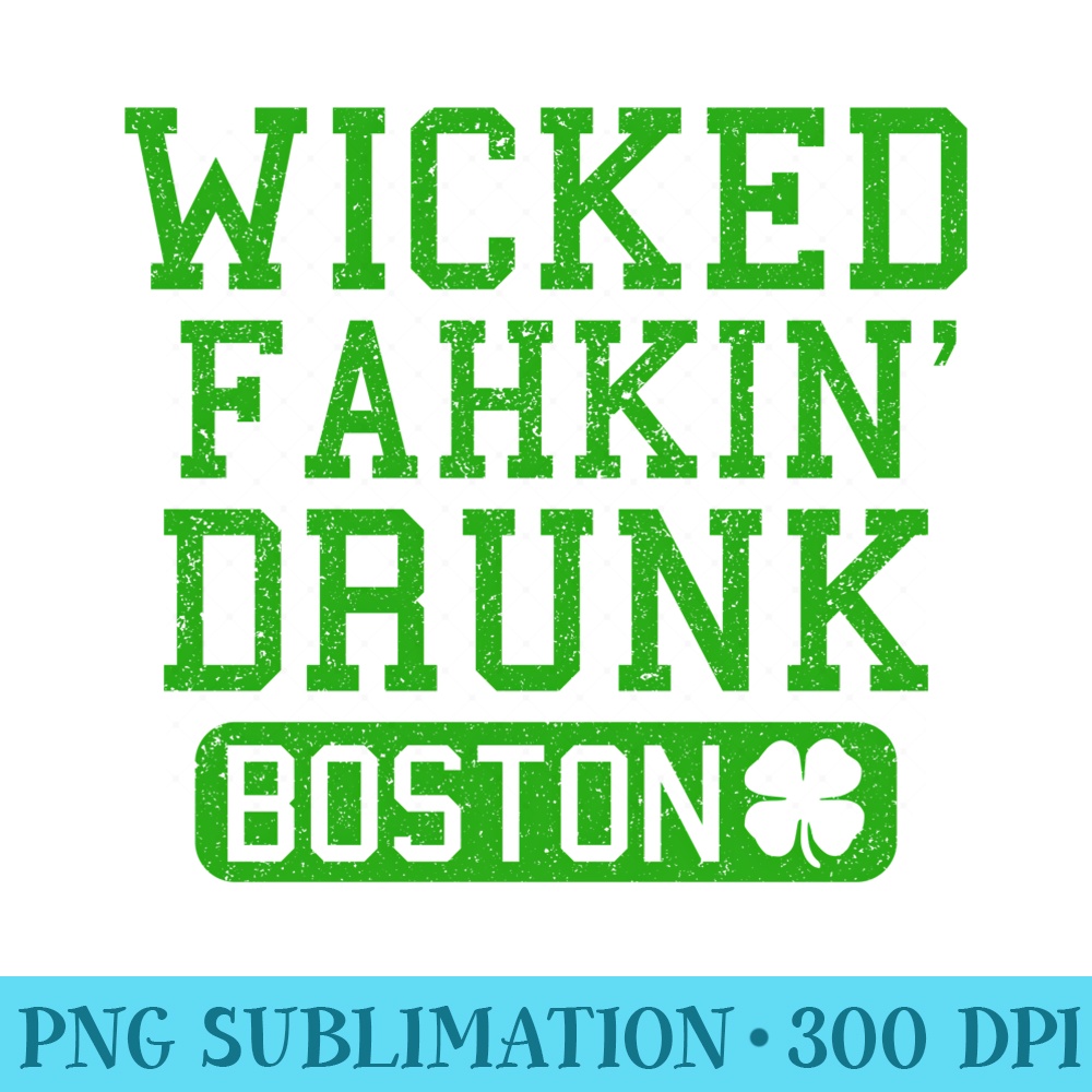 Wicked Drunk Boston Accent St Paddys Day - Unique PNG Artwor | Inspire ...
