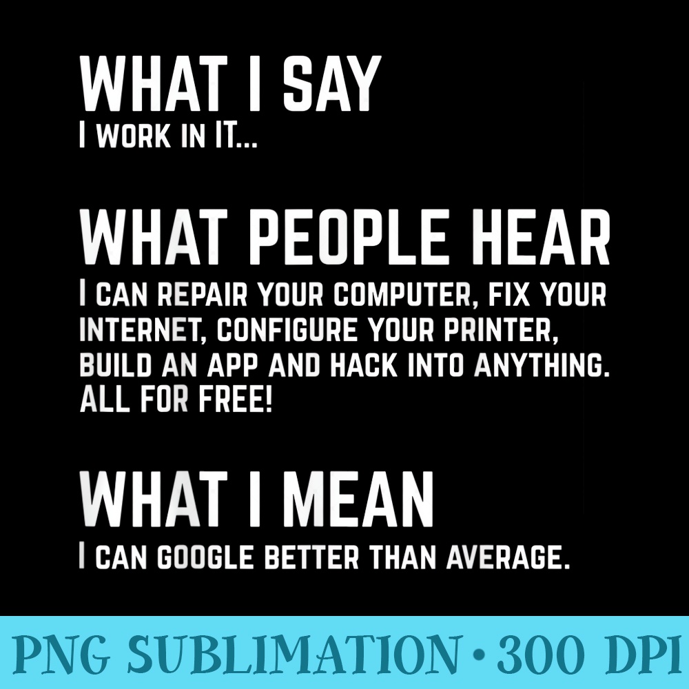 I work in IT... Funny Computer - Sublimation PNG Designs | Inspire Uplift