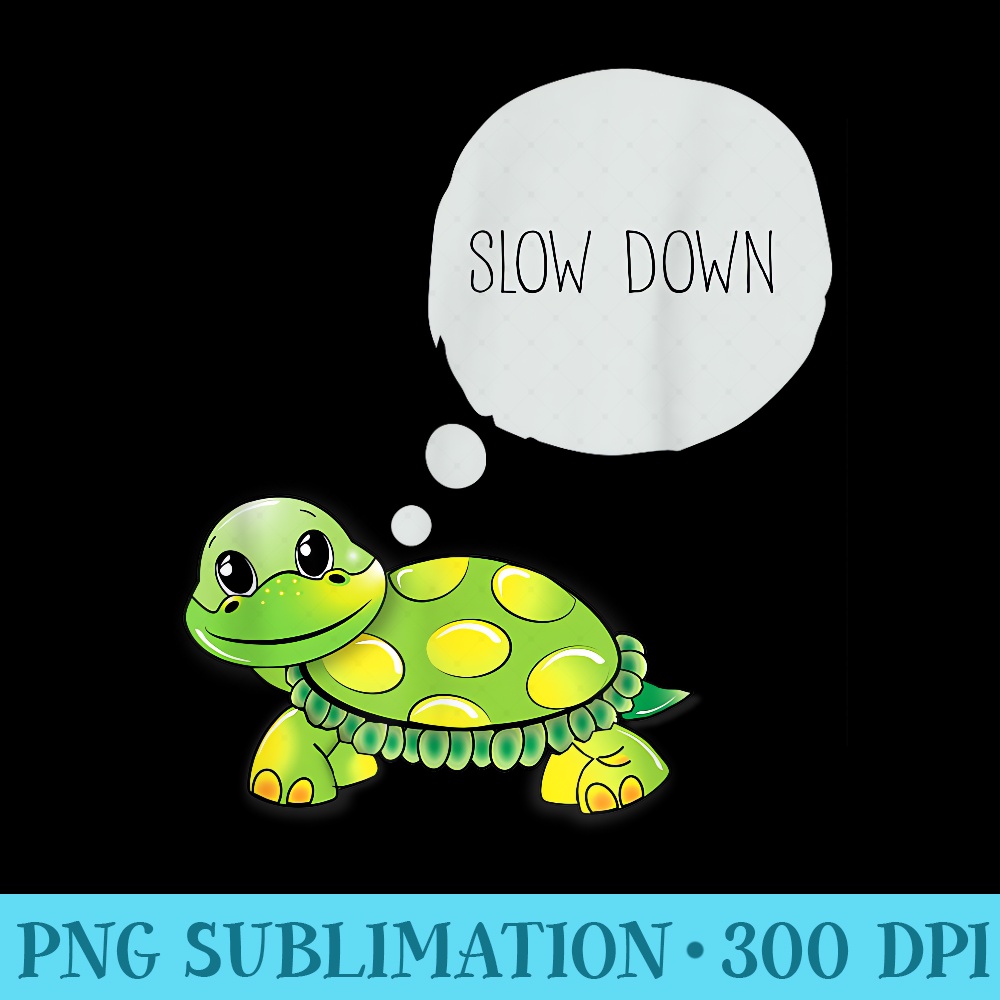 Turtles Slow Down Turtle T - PNG design downloads | Inspire Uplift