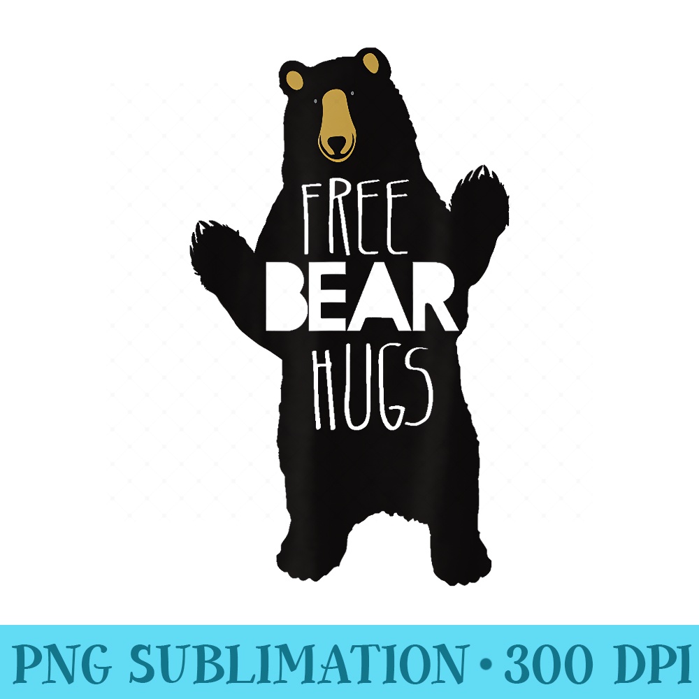 Free Bear Hugs T Funny Bear Humor - Digital PNG Artwork | Inspire Uplift