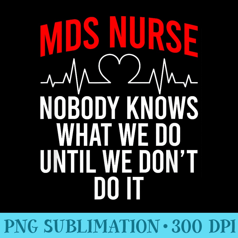 MDS Nurse Funny MDS Nursing MDS Nurses - High Resolution PNG | Inspire ...
