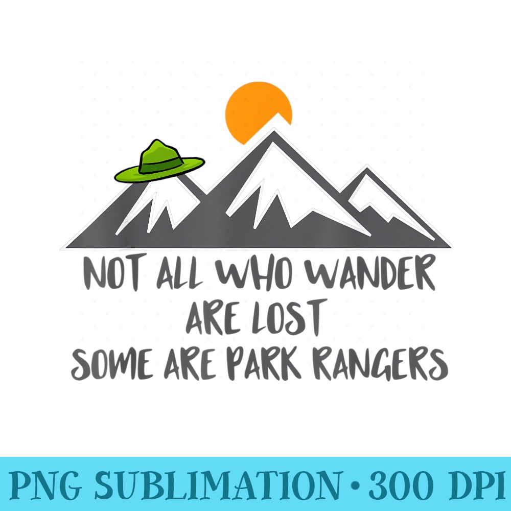 Park Ranger Gear Not All Who Wander Are Lost National Parks | Inspire ...