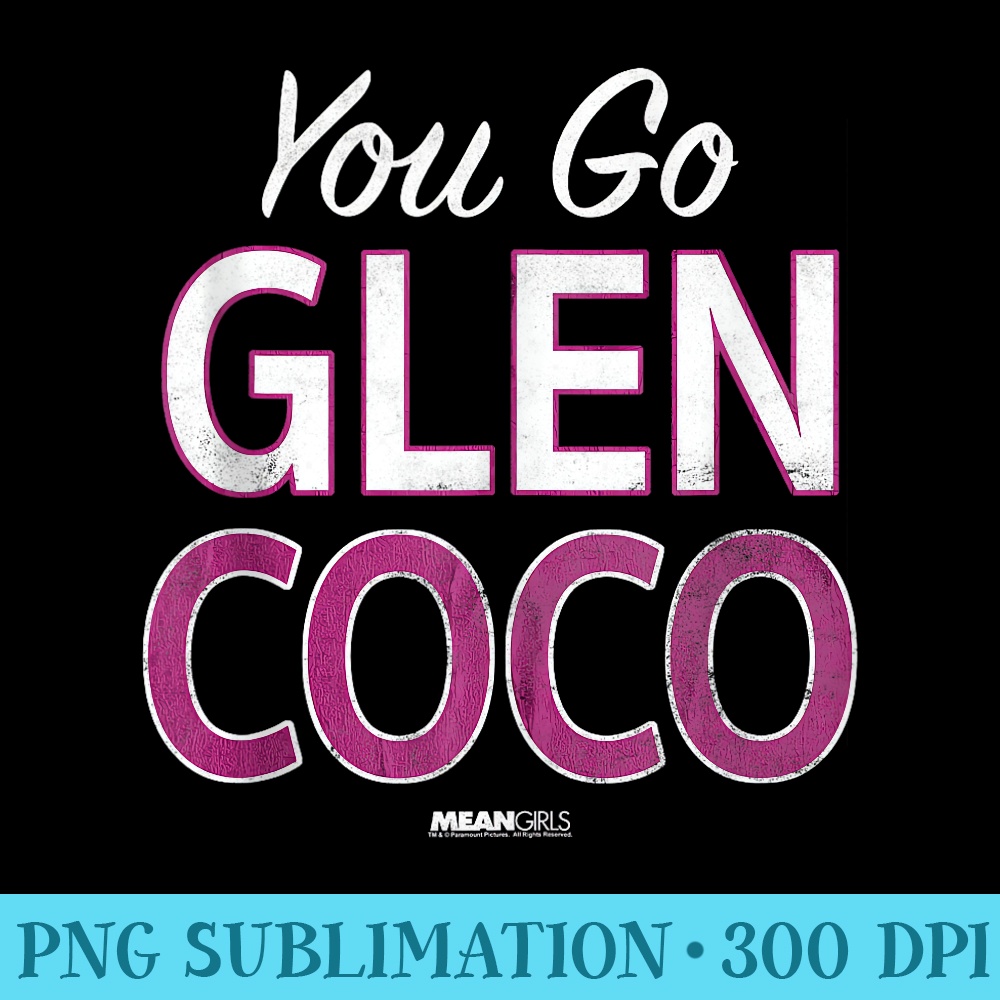 Mean Girls Glen Coco You Go Text - High Resolution PNG Image | Inspire ...