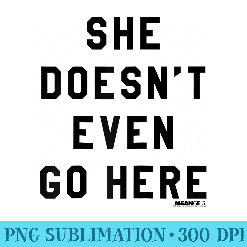 Mean Girls She Doesnt Even Go Here Bold Text Quote Raglan Ba | Inspire ...