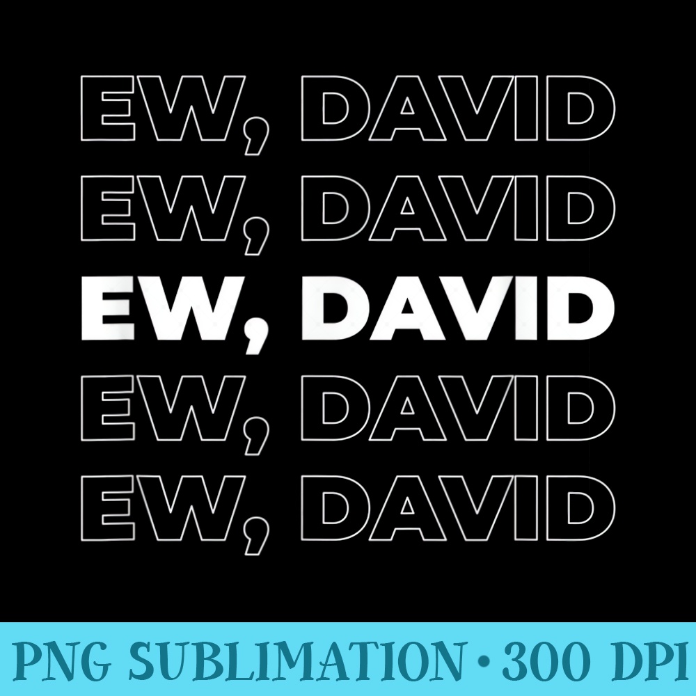 Ew, David - High Quality PNG Picture | Inspire Uplift