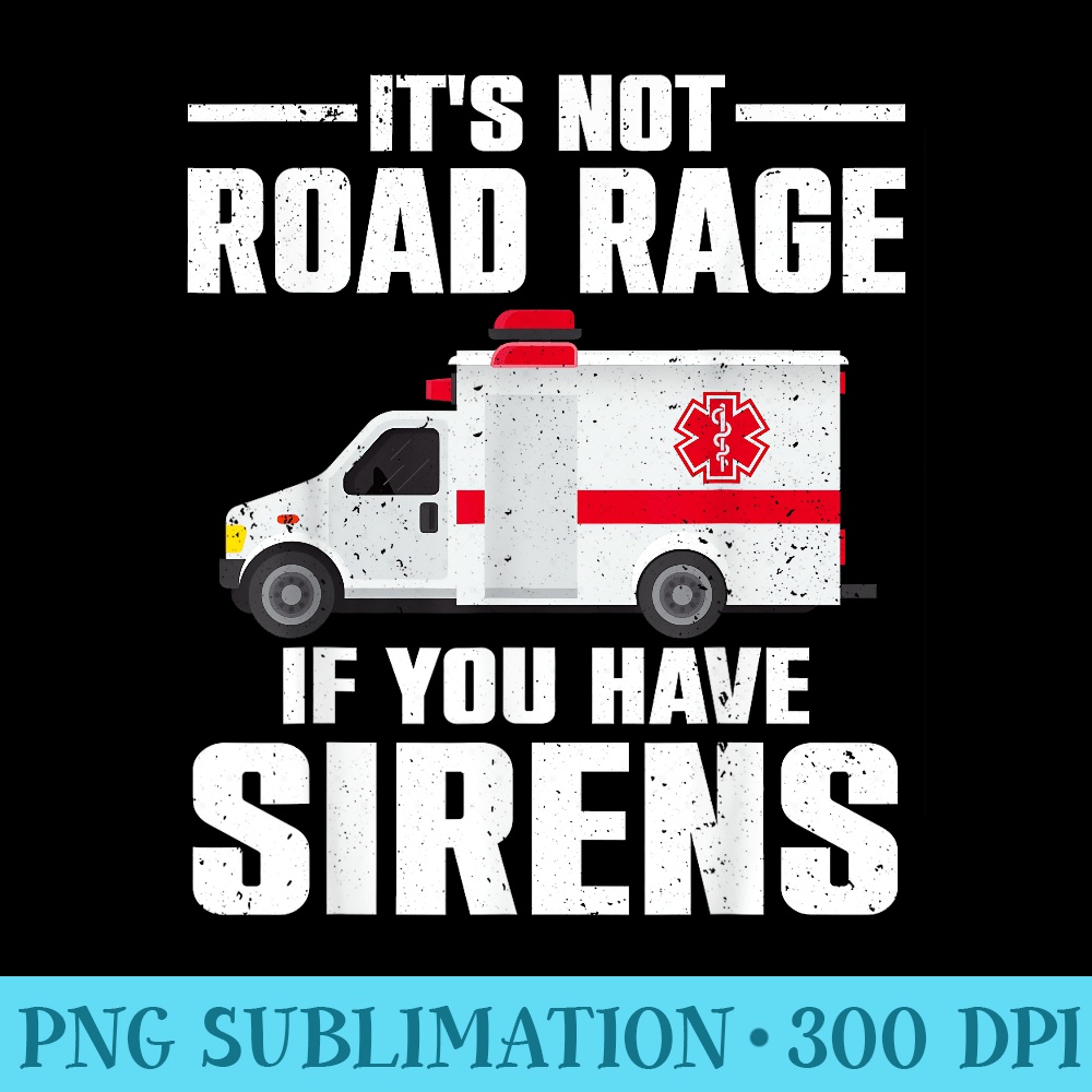 Funny EMT For Men EMS Paramedic Road Rage Ambulance - PNG Fi | Inspire ...