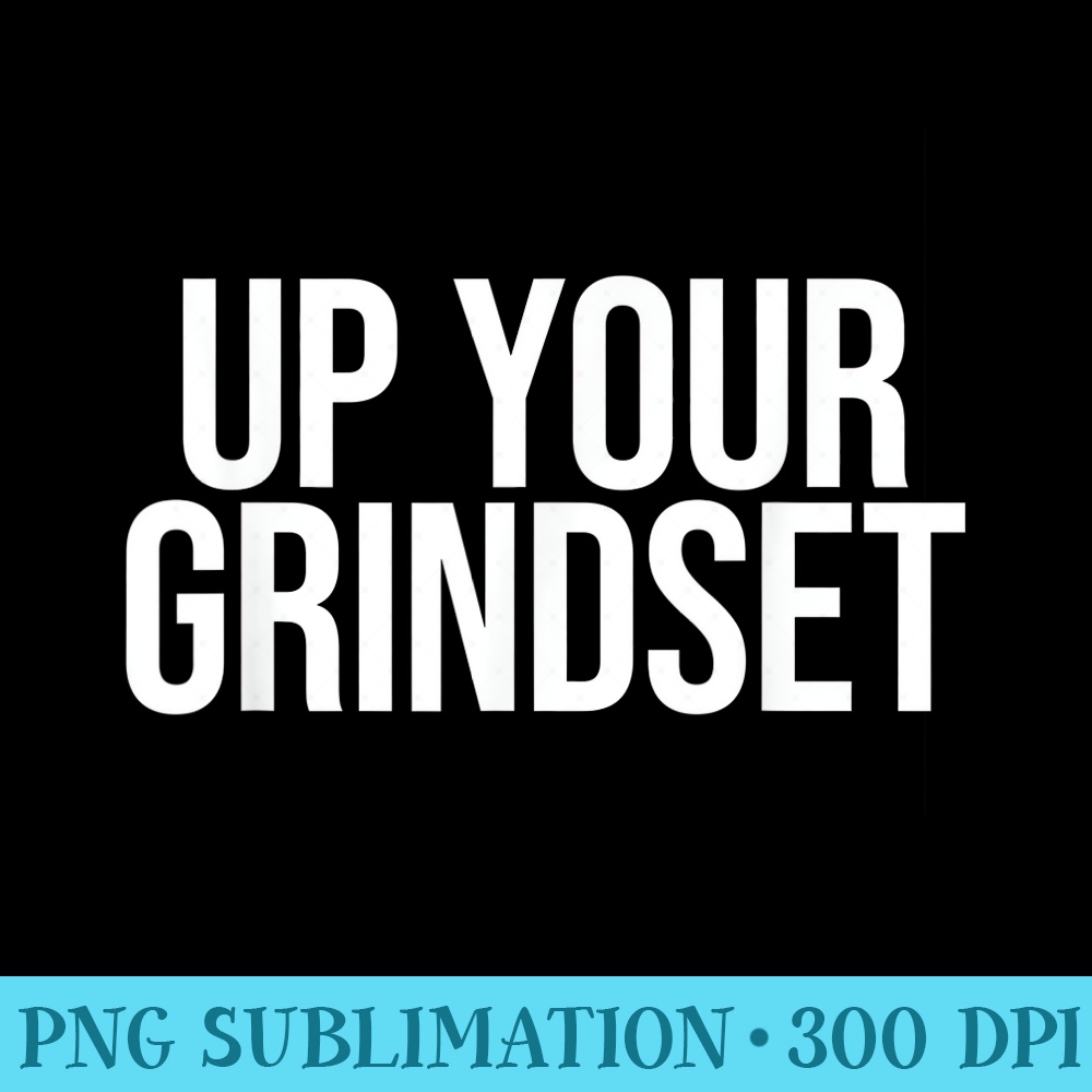 Mens Up Your Grindset Sigma Male Motivational Grind Mindset | Inspire ...