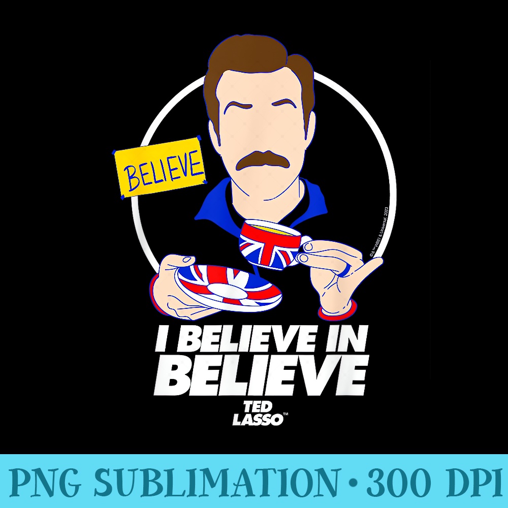 Ted Lasso I Believe In Believe - High Resolution PNG Picture | Inspire ...
