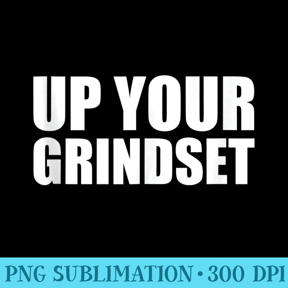Up Your Grindset Upyougrindset Sigma Grindset Meme - PNG Ill | Inspire ...