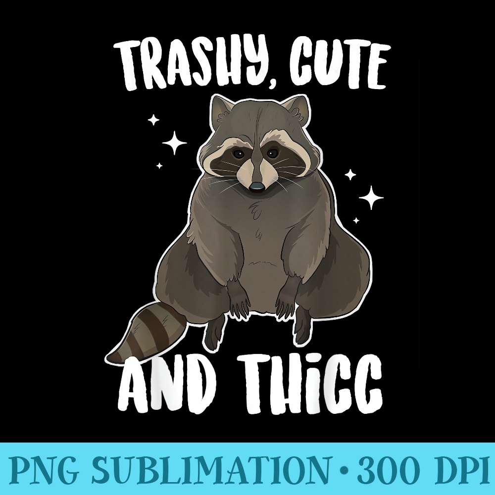 Trashy Cute And Thicc funny Fat Raccoon - High Resolution PN | Inspire ...