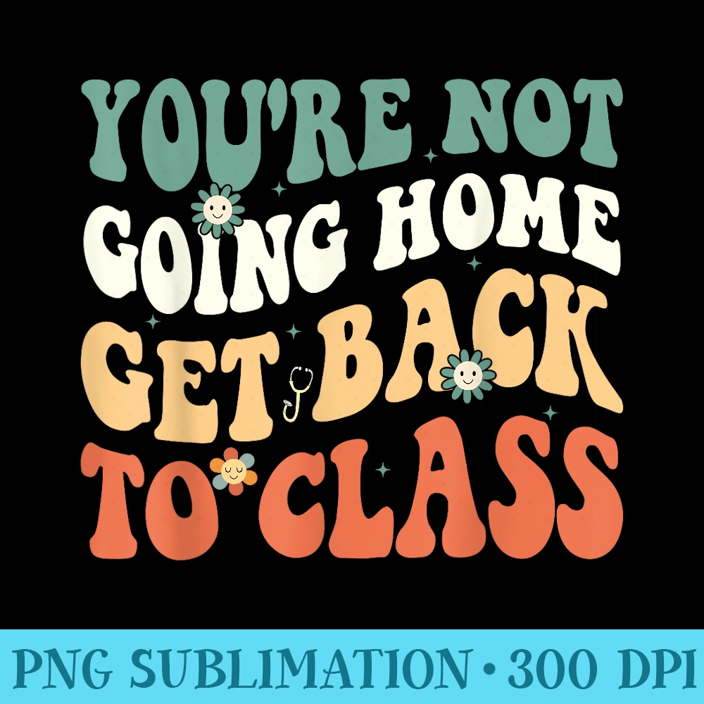 School Nurse On Duty Youre Not Going Home Get Back To Class | Inspire ...