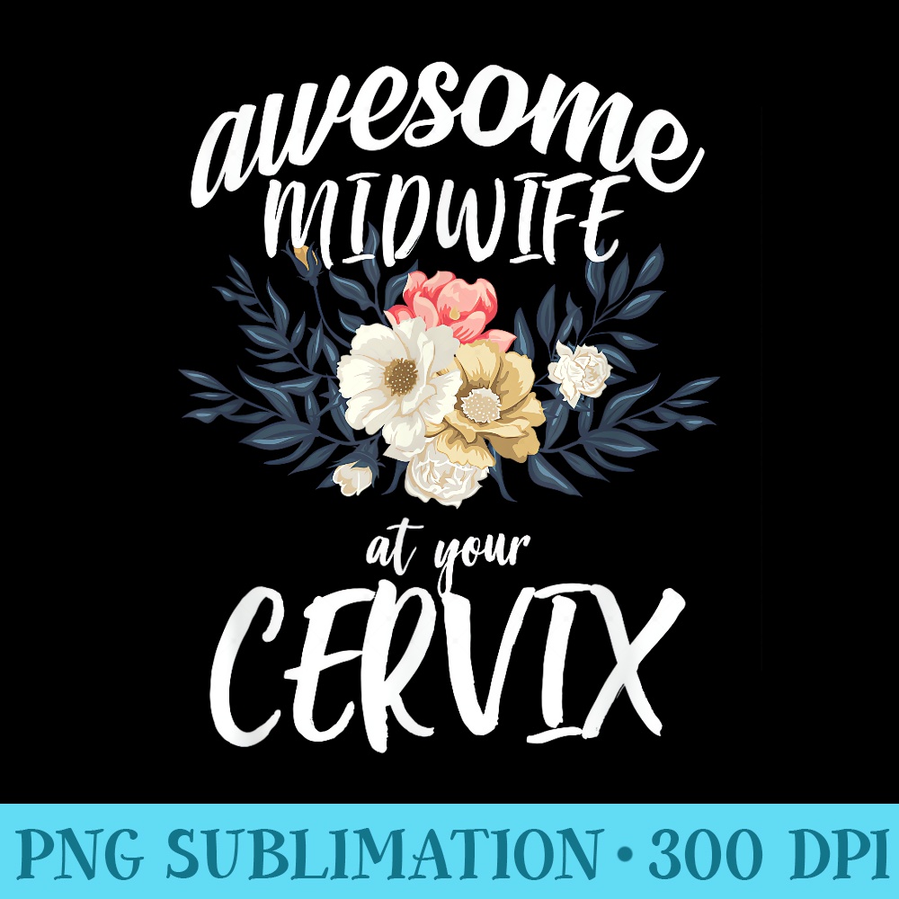 Awesome Midwife At Your Cervix Funny Midwives - PNG Design R | Inspire ...