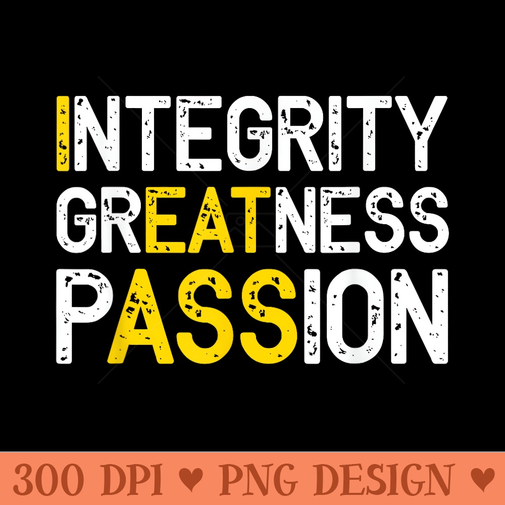 Integrity greatness passion - Printable PNG Graphics | Inspire Uplift