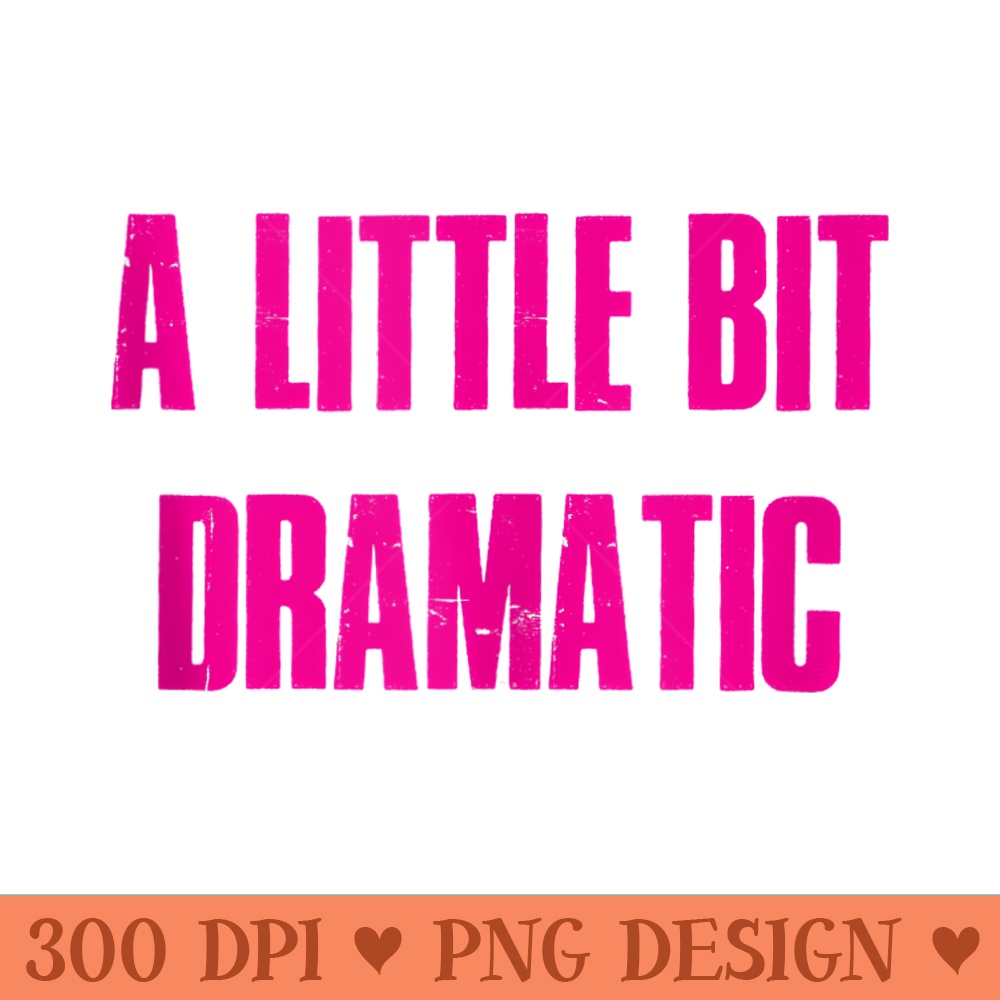A Little Bit Dramatic - Vector PNG Clipart | Inspire Uplift