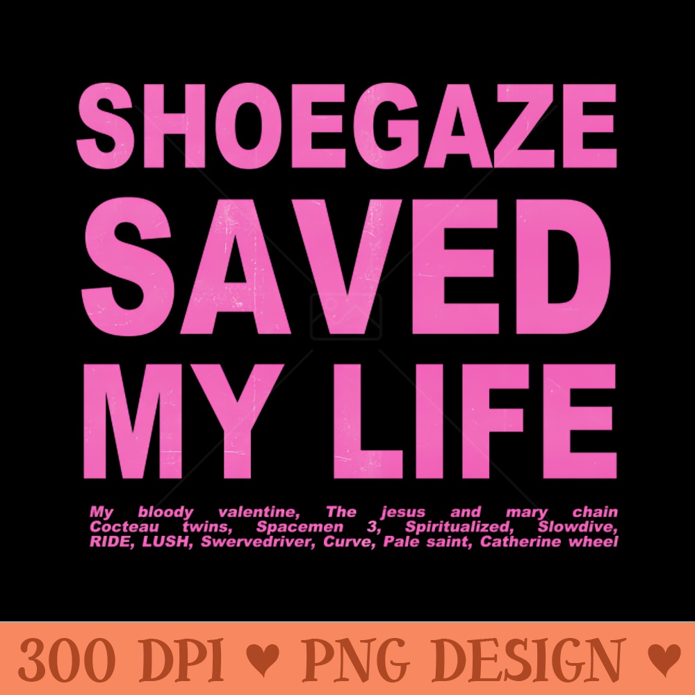 shoegaze saved my life - PNG image download | Inspire Uplift