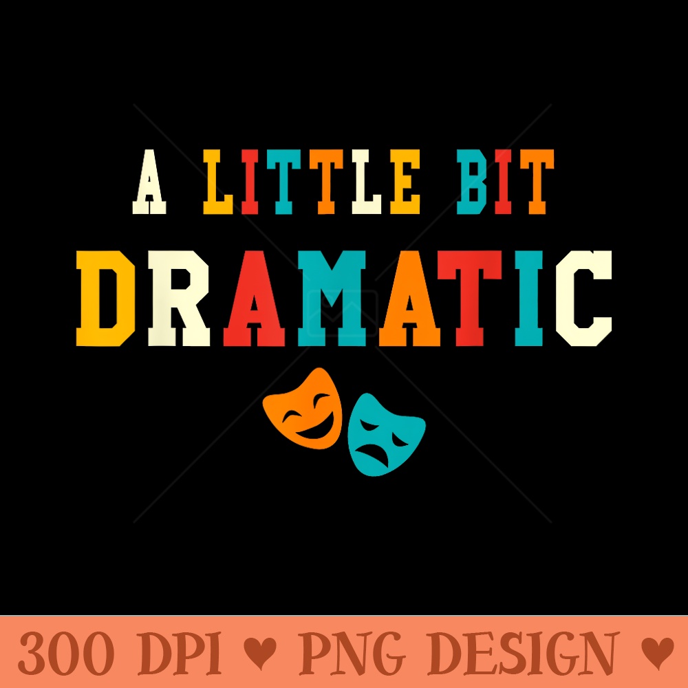 A Little Bit Dramatic Funny Theatre Drama Theater - Exclusiv | Inspire ...