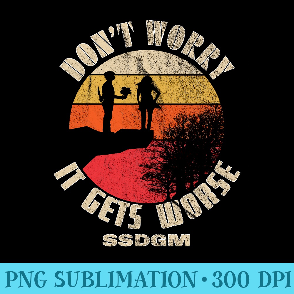 Dont Worry It Gets Worse Retro - Download PNG Picture | Inspire Uplift