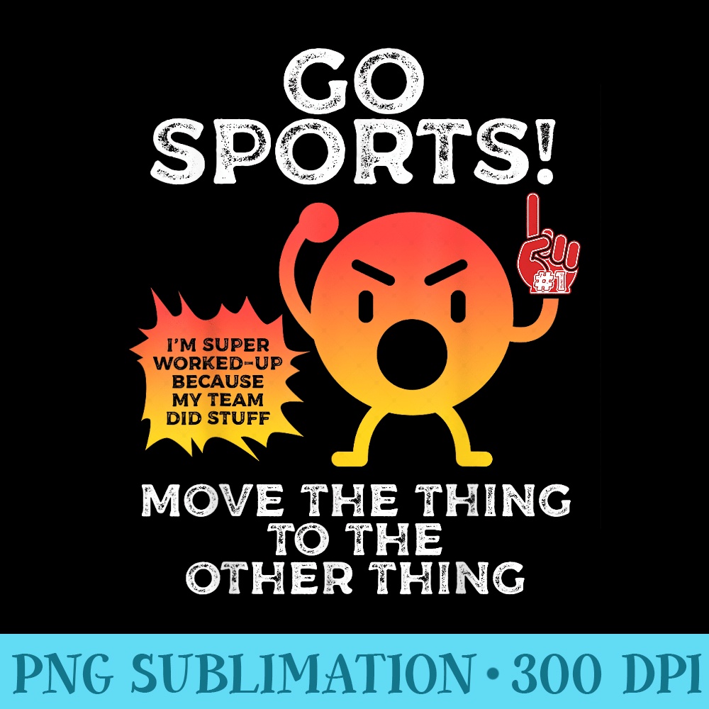 Go Sports Move The Thing To The Other Thing Funny Sports - P | Inspire ...