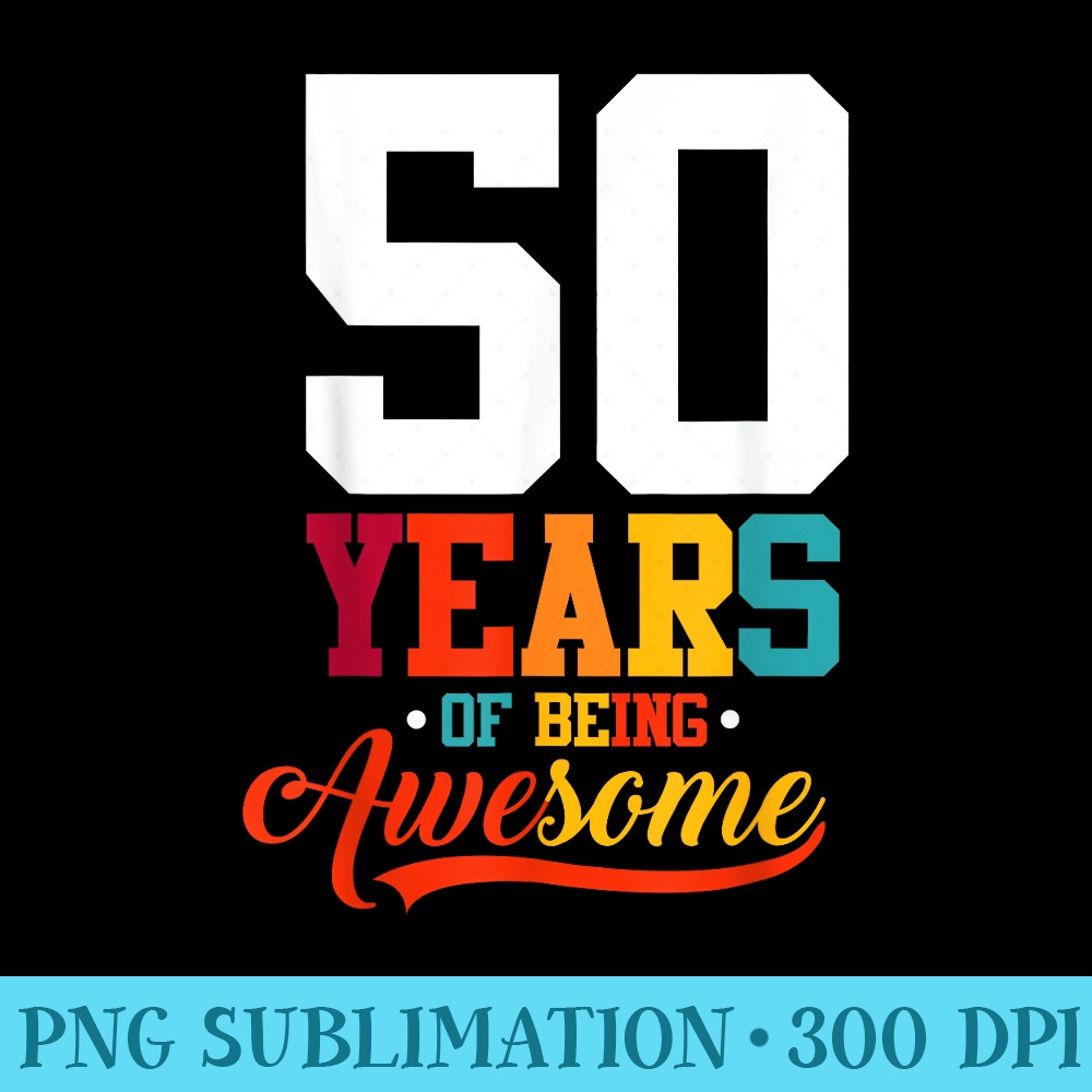 50 Years Of Being Awesome 50 Years Old 50th Birthday - Downl | Inspire ...