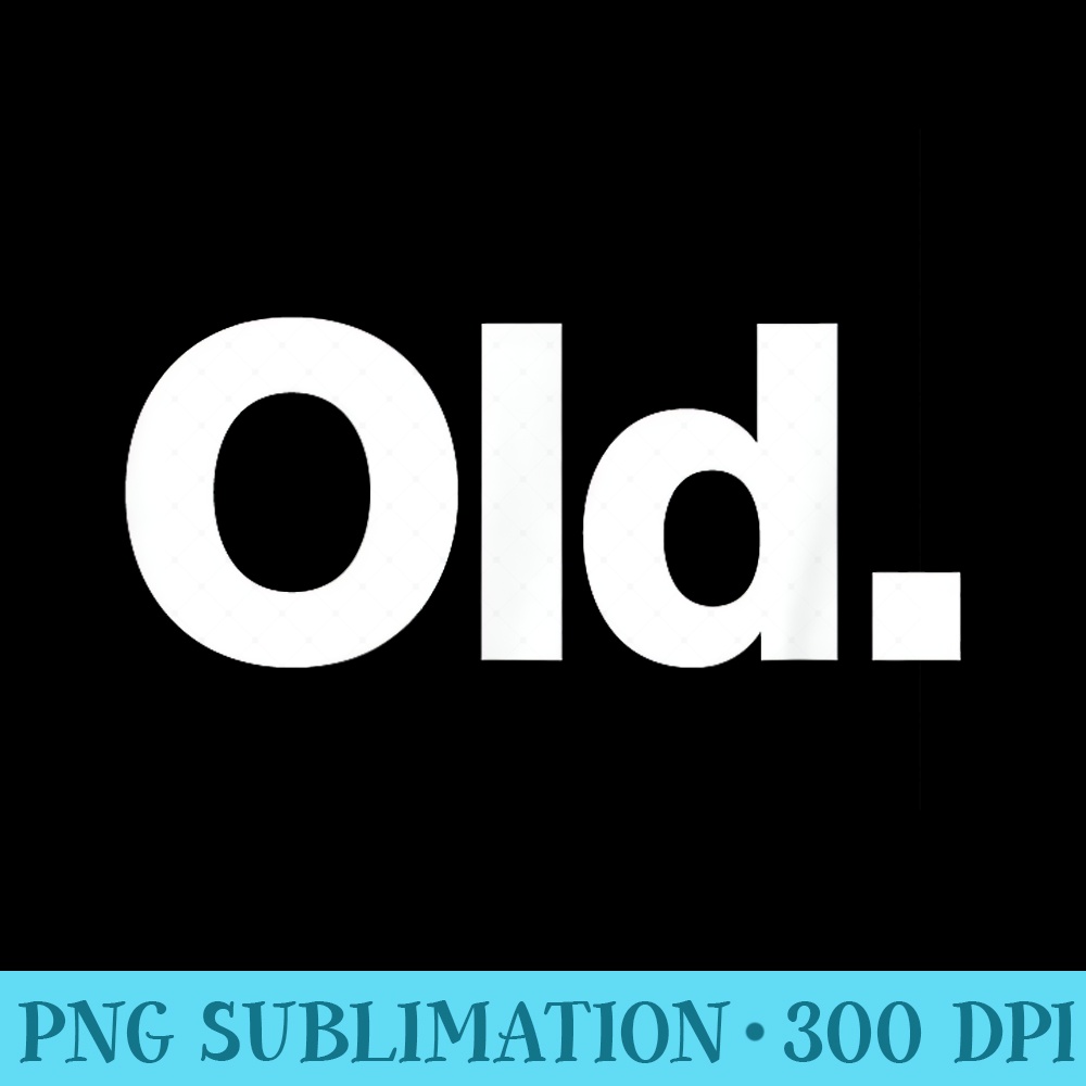 The word Old A deadpan design that says Old - Transparent PN | Inspire ...