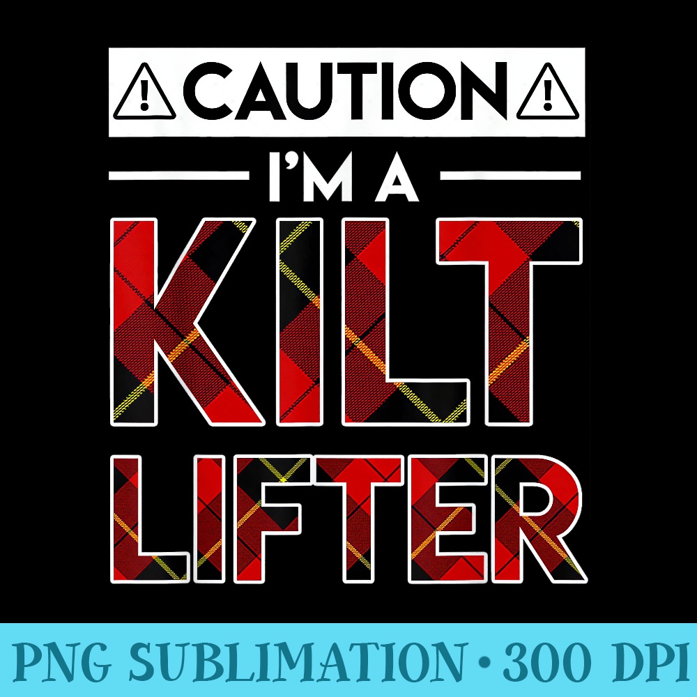 Caution Im A Kilt Lifter Funny Kilt Lifter - Download Transp | Inspire Uplift