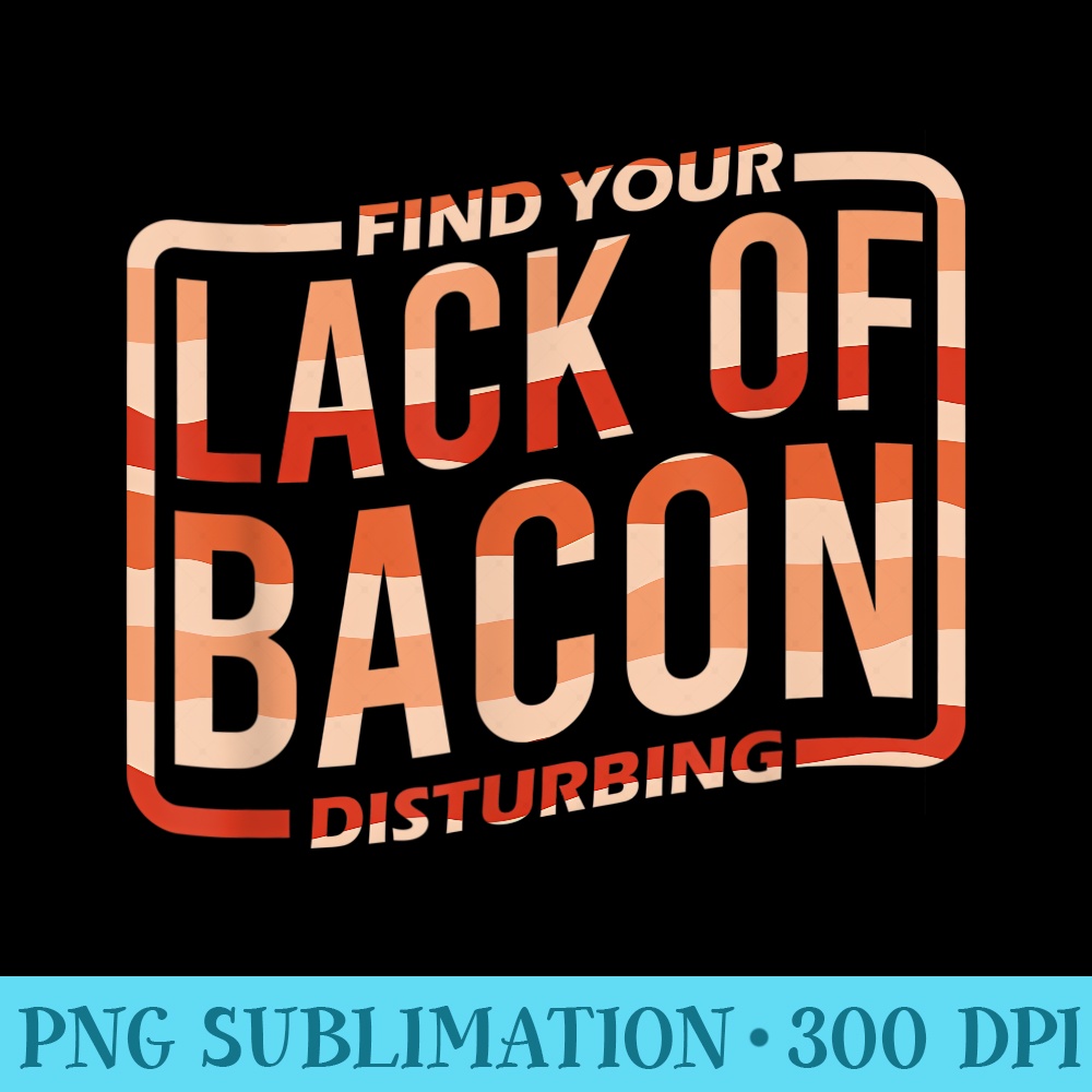 Find your lack of Bacon disturbing - High Quality PNG Pictur | Inspire ...