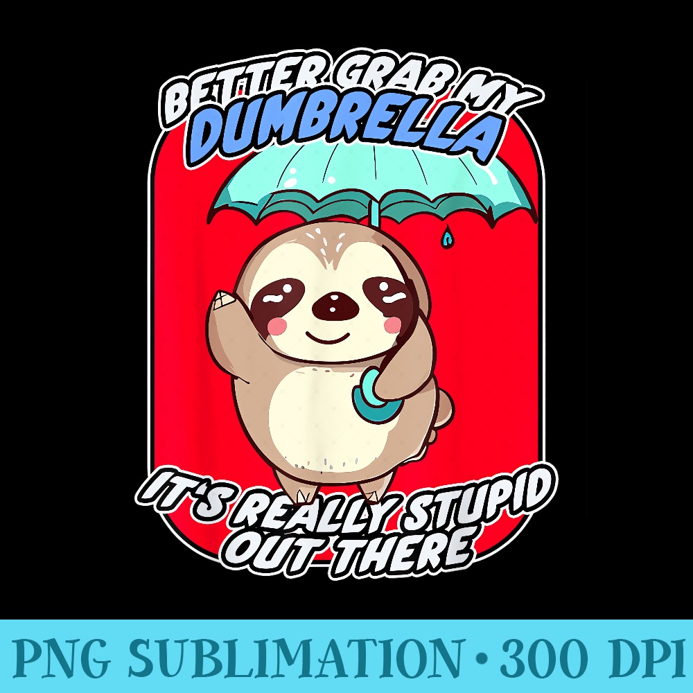 Funny Kawaii Cute Sloth Better Grab My Dumbrella - PNG Downl | Inspire ...