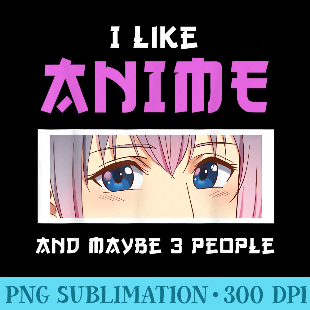 I like anime and maybe 3 people - Modern PNG designs | Inspire Uplift