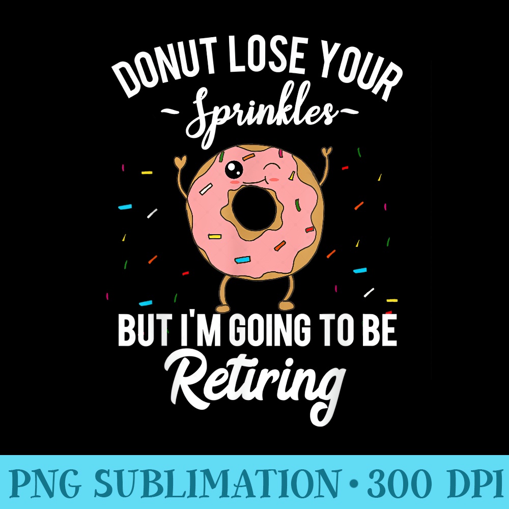 Retirement Announcement Funny Retirement Quote Meme Donut - | Inspire ...