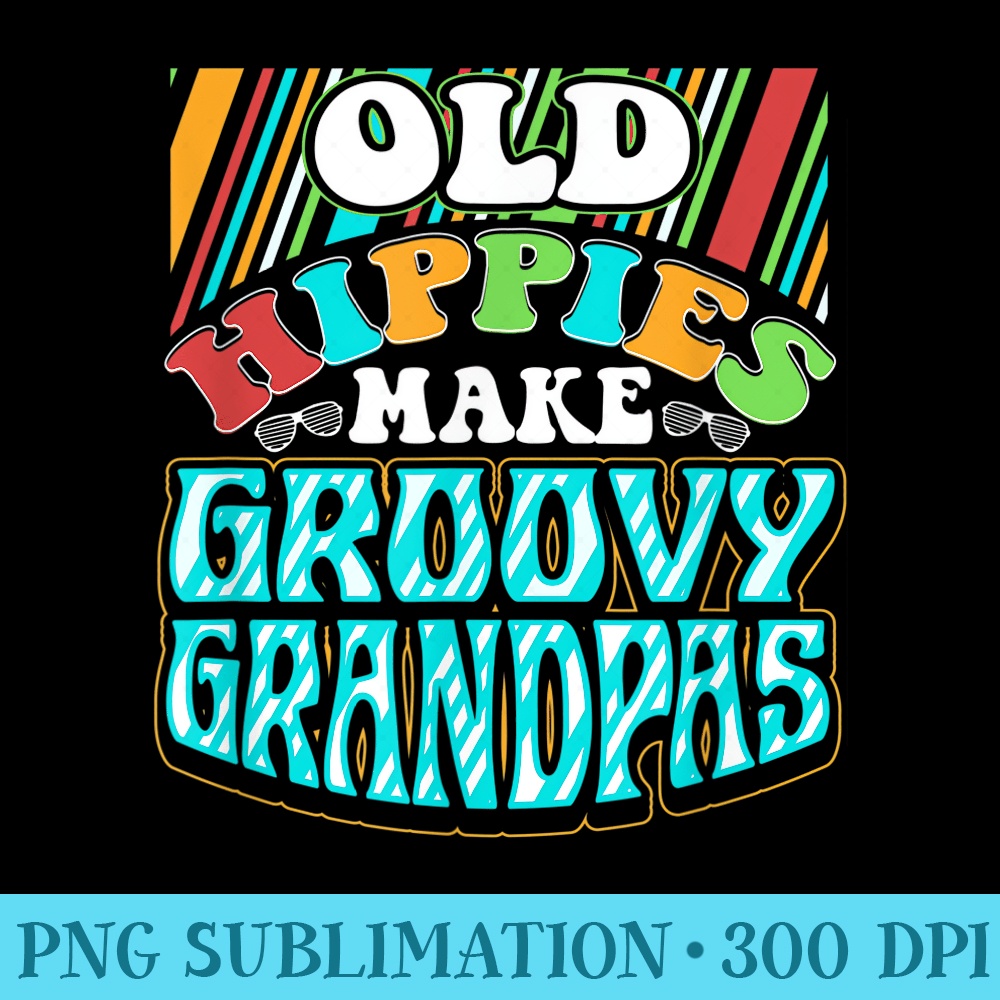 Old Hippies Make Groovy Grandpas T Grandpa - Transparent PNG | Inspire ...