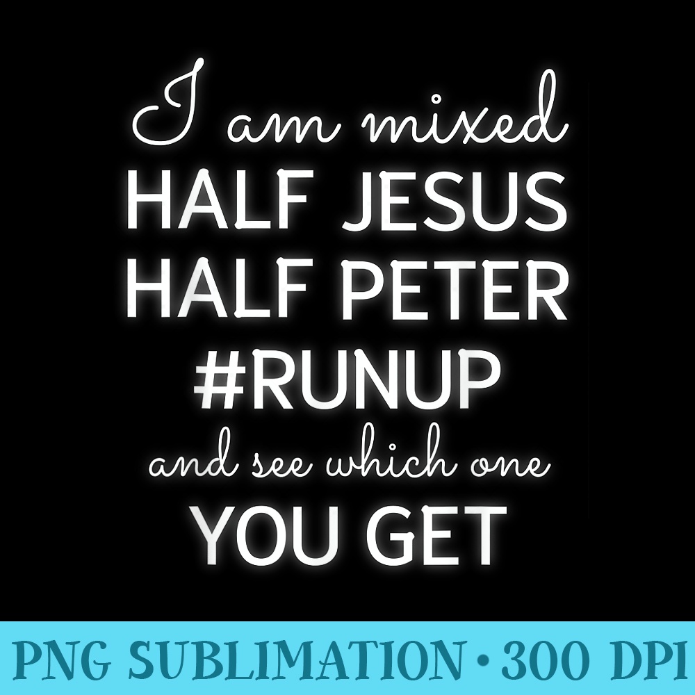 I Am Mixed Half Jesus And Half Peter Funny Christian - High | Inspire ...