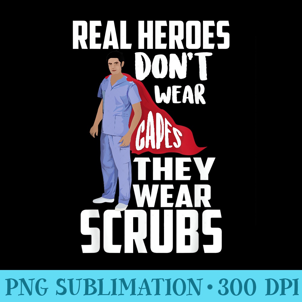 Real Heroes Dont Wear Capes They Wear Scrubs - PNG Image Gal | Inspire ...