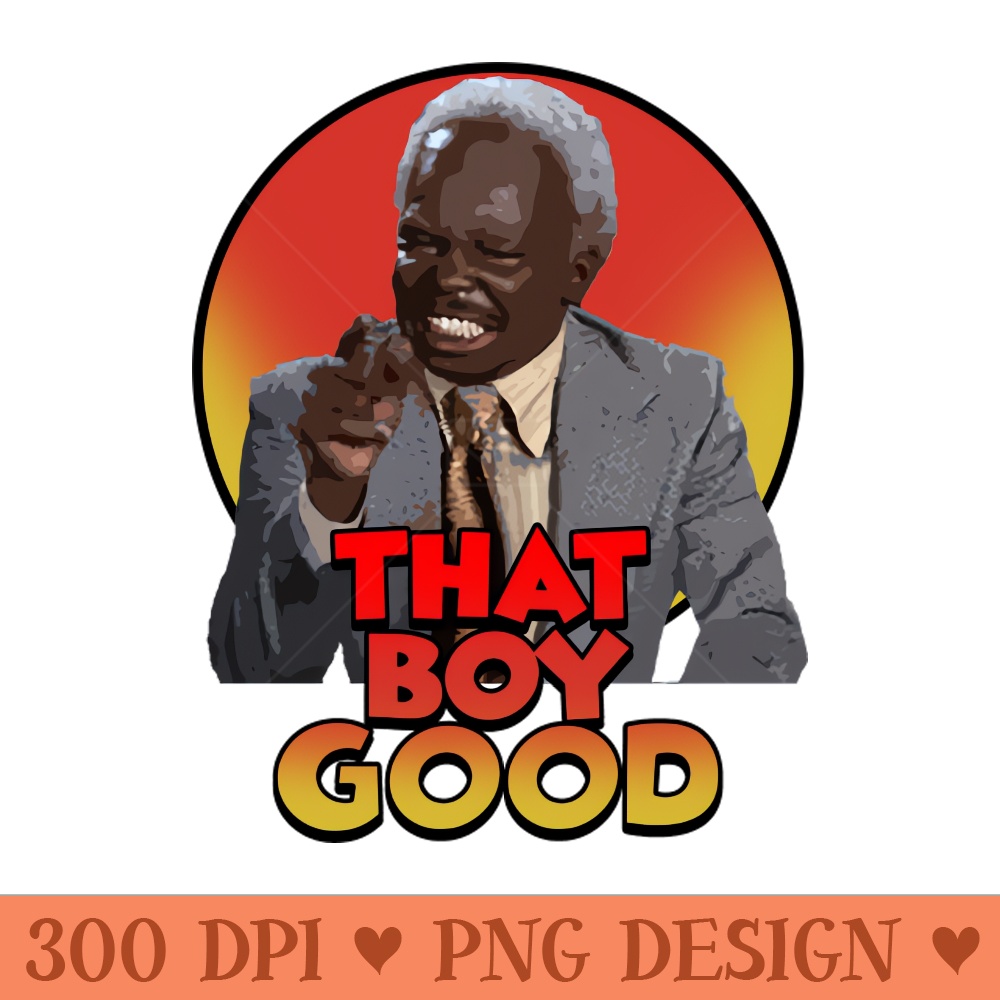 THAT BOY GOOD MY BAD - High Resolution PNG download | Inspire Uplift