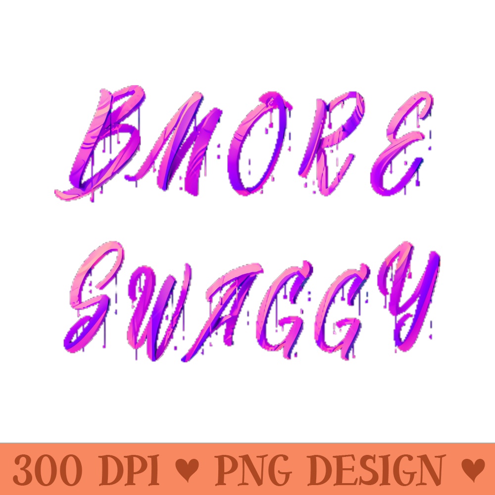 BMORE SWAGGY COOL DRIP SET DESIGN - High Resolution PNG Imag | Inspire ...