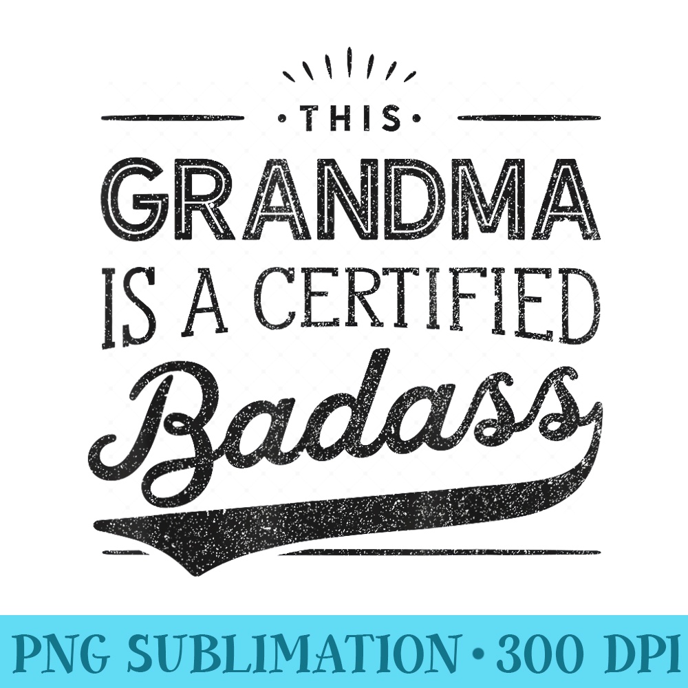 Certified Badass Grandma T Funny For Grandma - High Resoluti | Inspire ...