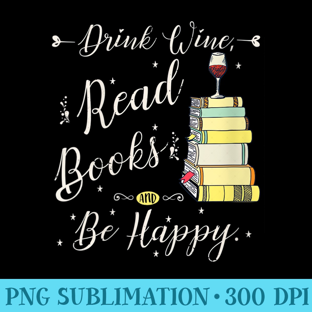 Womens Drink Wine, Read Books, Be Happy Book for Readers - H | Inspire ...