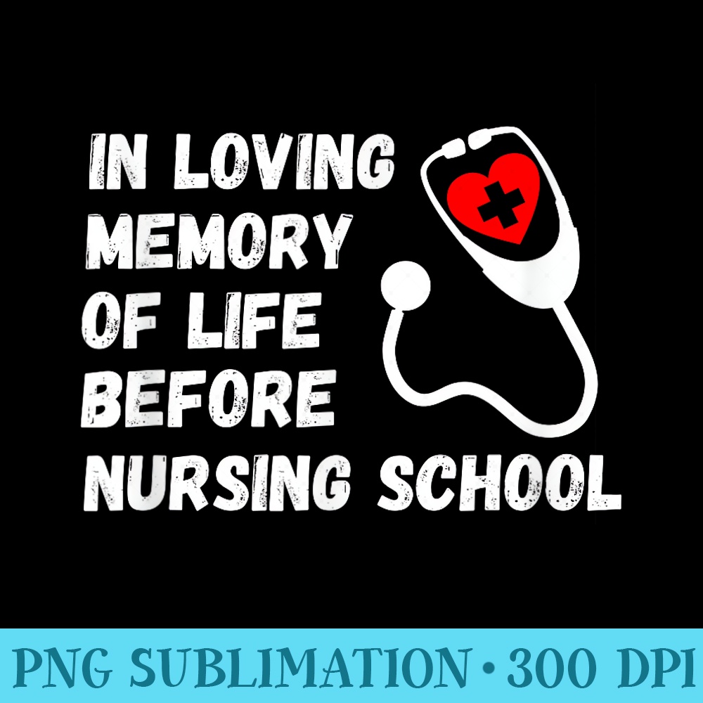 In Loving Memory of Life Before Nursing School Student - Tra | Inspire ...