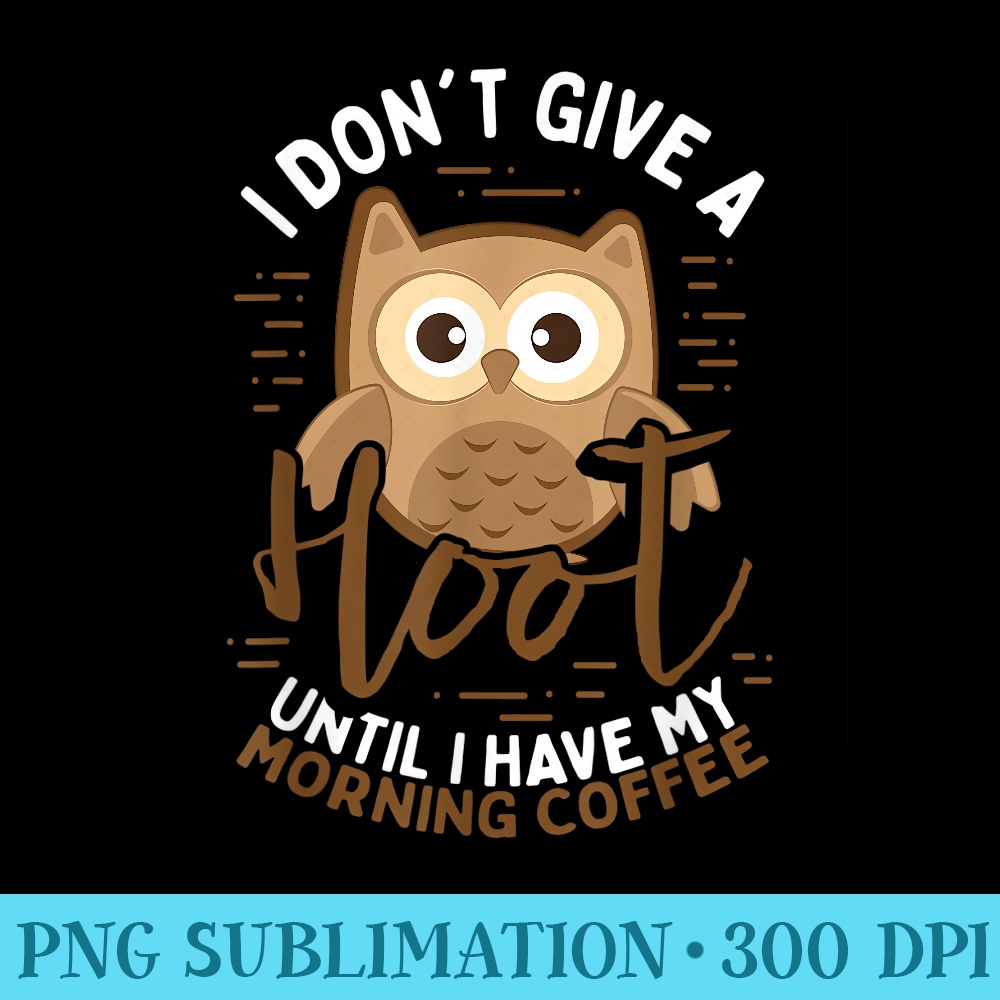 Cute Saying I Dont Give A Hoot Owl Coffee Lover - PNG Vector | Inspire ...