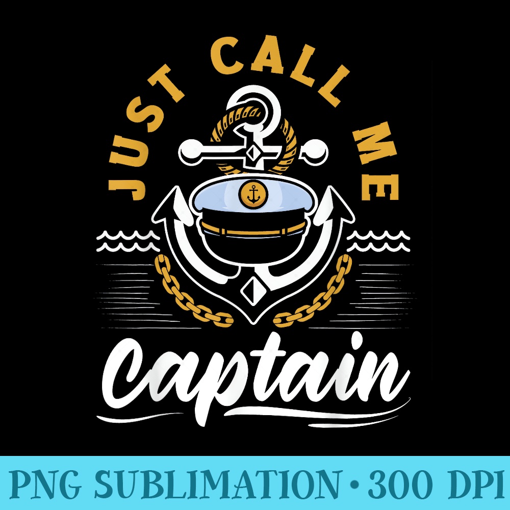 Just Call Me Captain for a Seaman Sailor Maritime - PNG Desi | Inspire ...