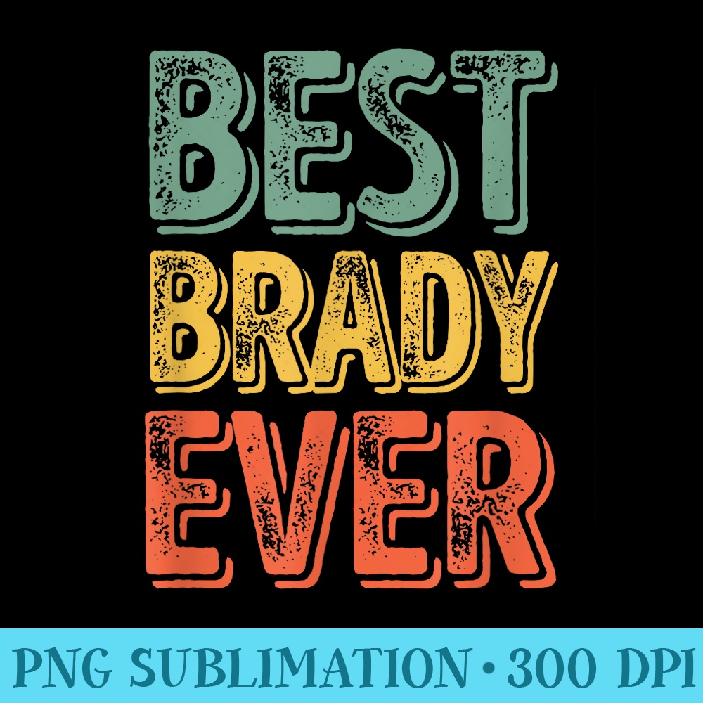 Best Brady Ever Funny Personalized First Name Brady - PNG Im | Inspire ...