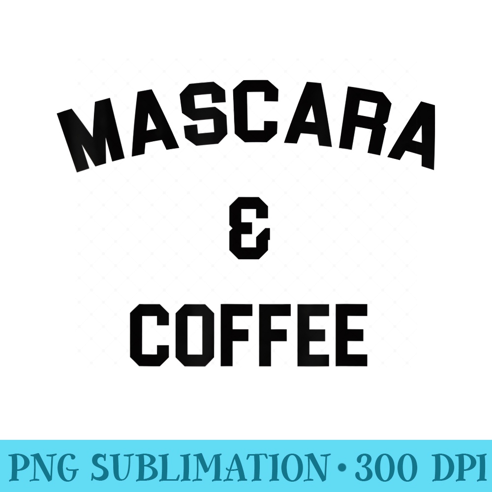 I Run on Mascara and Coffee Makeup - PNG Image File Download | Inspire ...