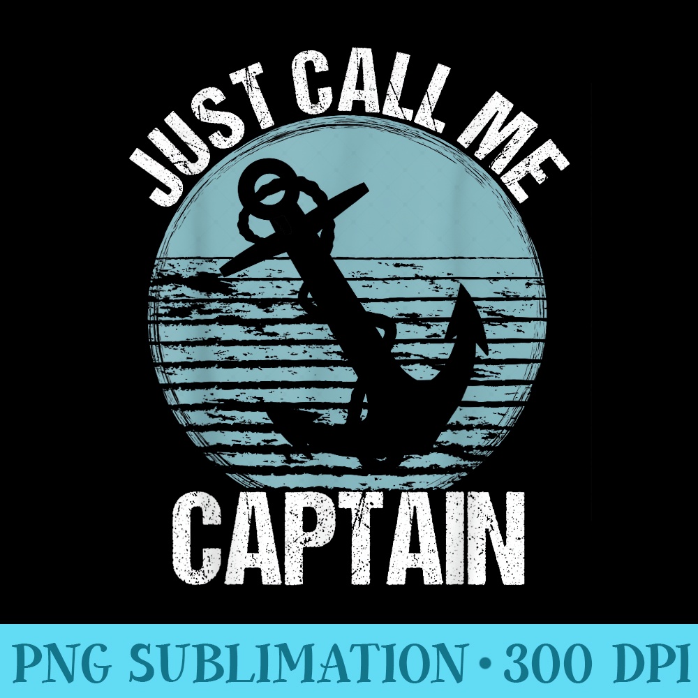 Just Call Me Captain as Anchor Boat Sailing - High Resolutio | Inspire ...