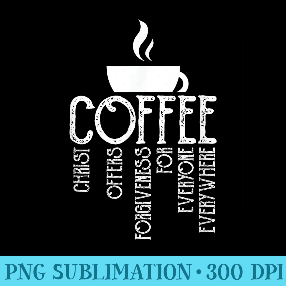Coffee Christ Offers Forgiveness For Everyone Everywhere - P | Inspire ...