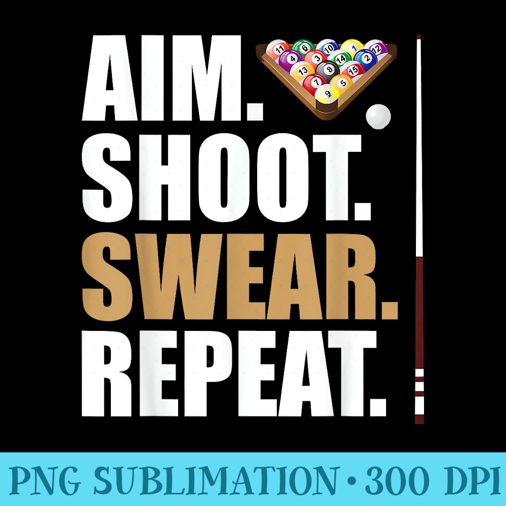 Aim Shoot Swear Repeat Pool Billiard Snooker - PNG Design Do | Inspire ...