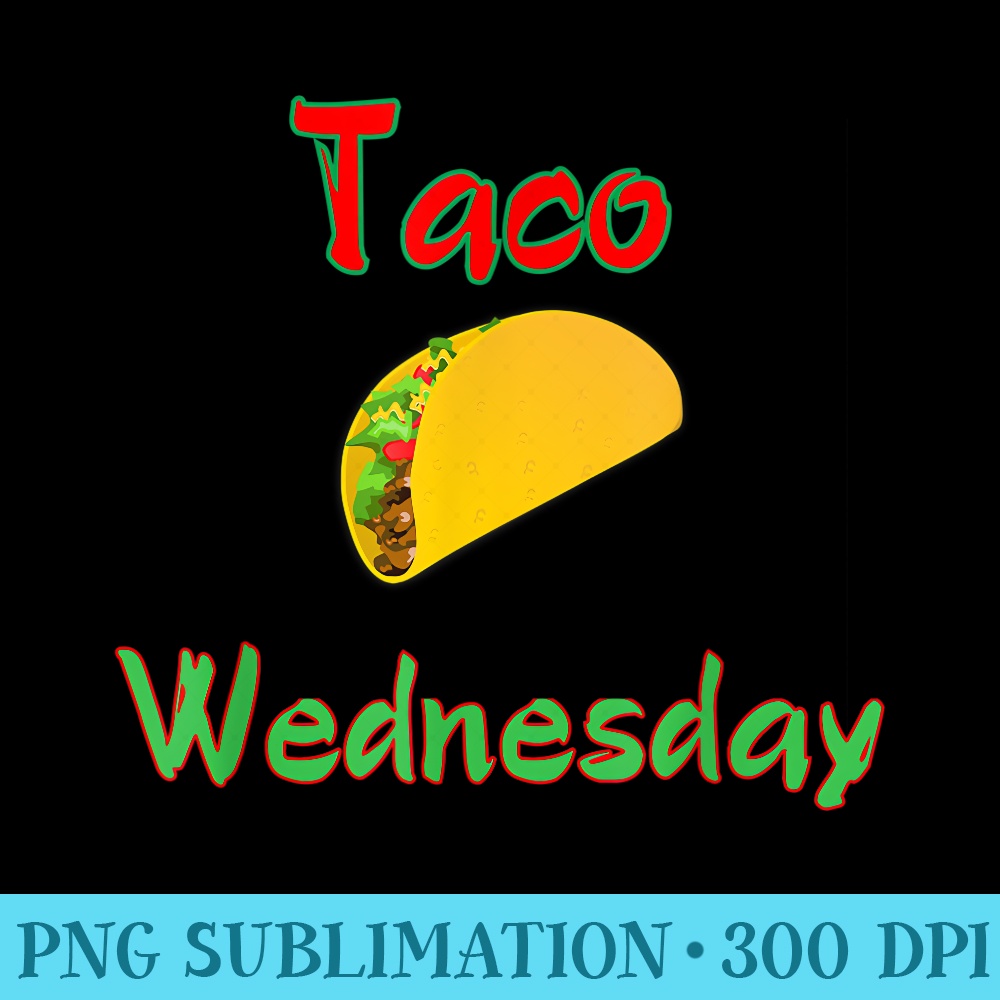 Taco Wednesday Everyday Is Taco Day - High Resolution PNG Gr | Inspire ...