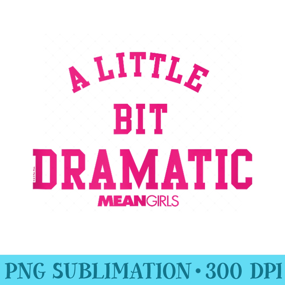 Mean Girls A Little Bit Dramatic - Download Transparent Desi | Inspire ...