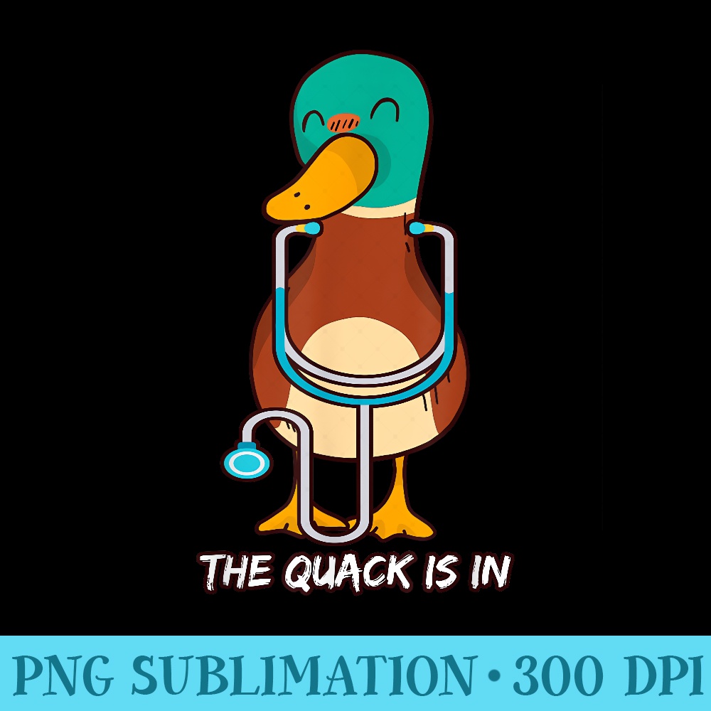 The Quack Is In Quack Doctor - High Resolution PNG File | Inspire Uplift