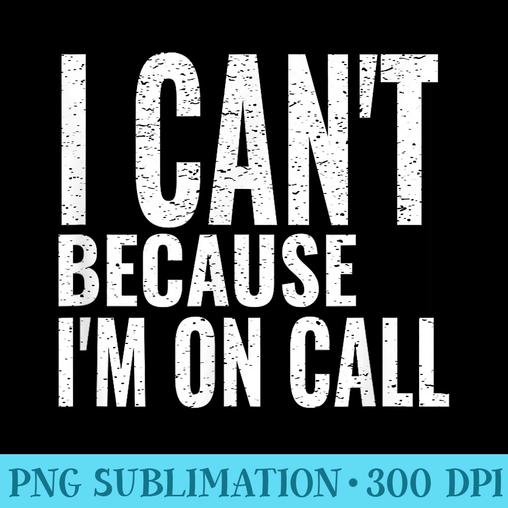 I Cant Because Im On Call Work Heath And Tech Ts - Transpare | Inspire ...