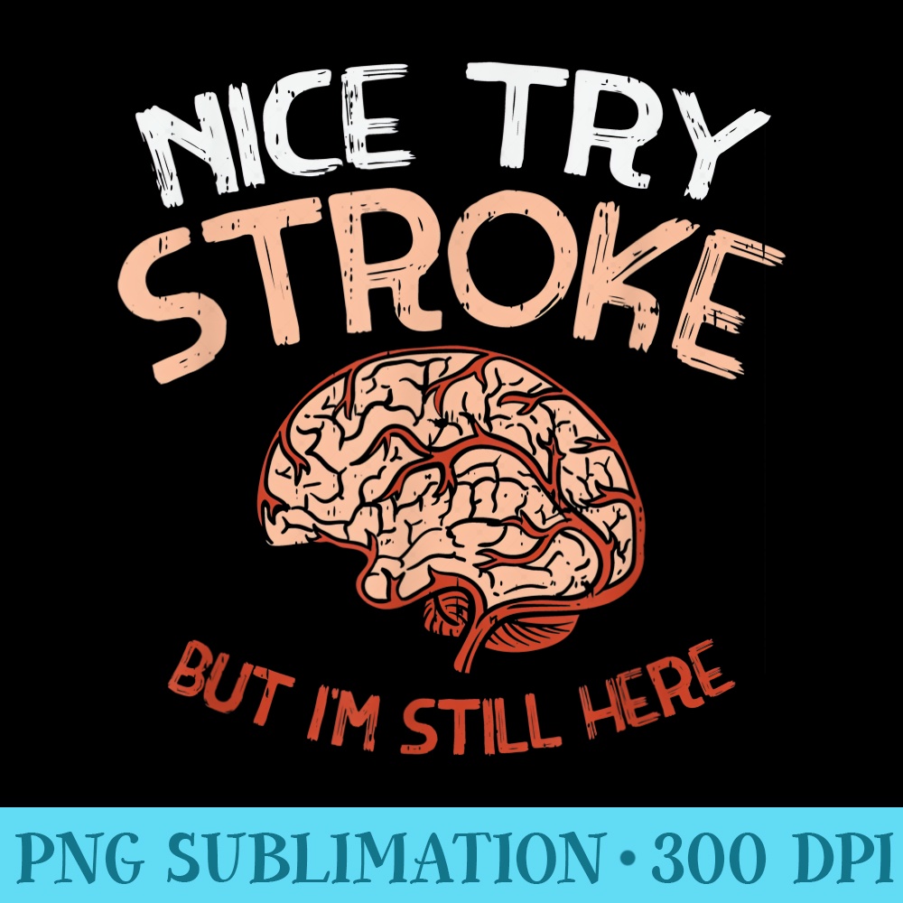 Nice Try Stroke but Im still here Brain Attack Awareness - D | Inspire ...