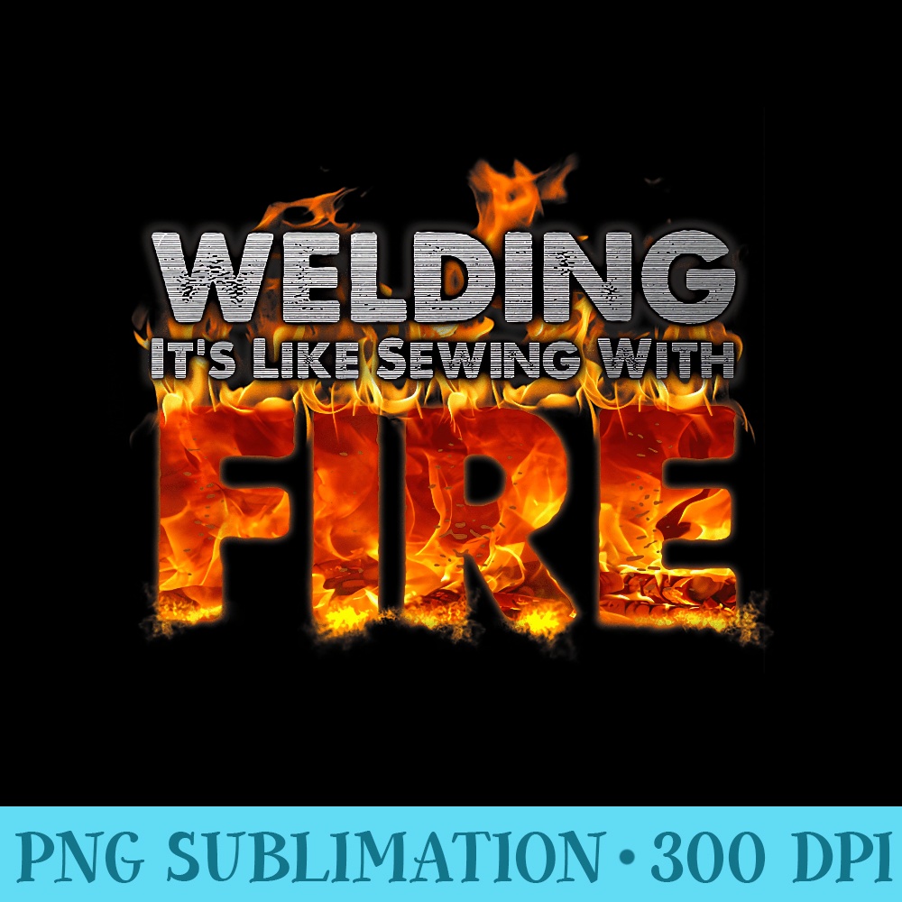 Welding Its Like Sewing With Fire Fun Welder - Transparent P | Inspire ...